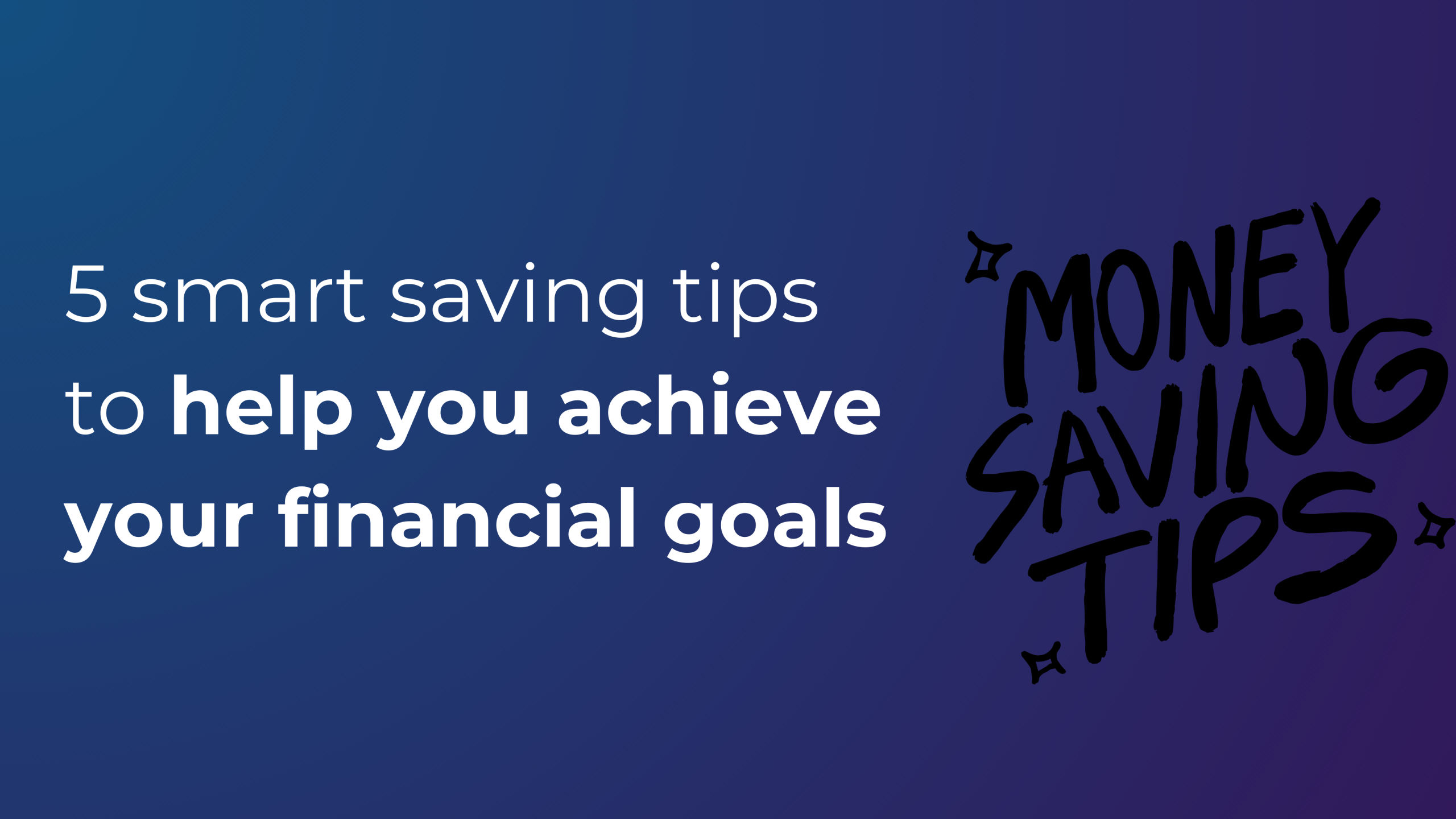 5 Smart Saving Tips to Help You Achieve Your Financial Goals - RentSpace